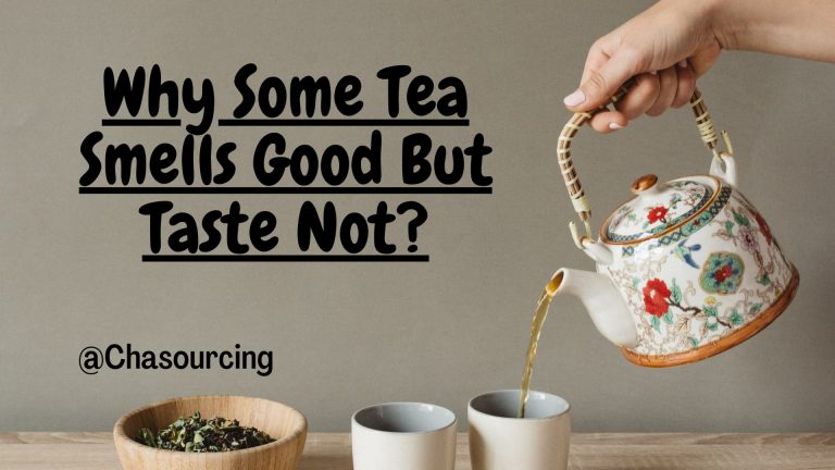 Why Your Tea Smells Good But Taste Not? Five Possibilities You Need To ...